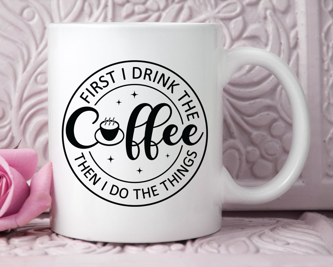 First Coffee Then Things SVG, Funny Coffee Quote, Cricut, PNG (digital ...