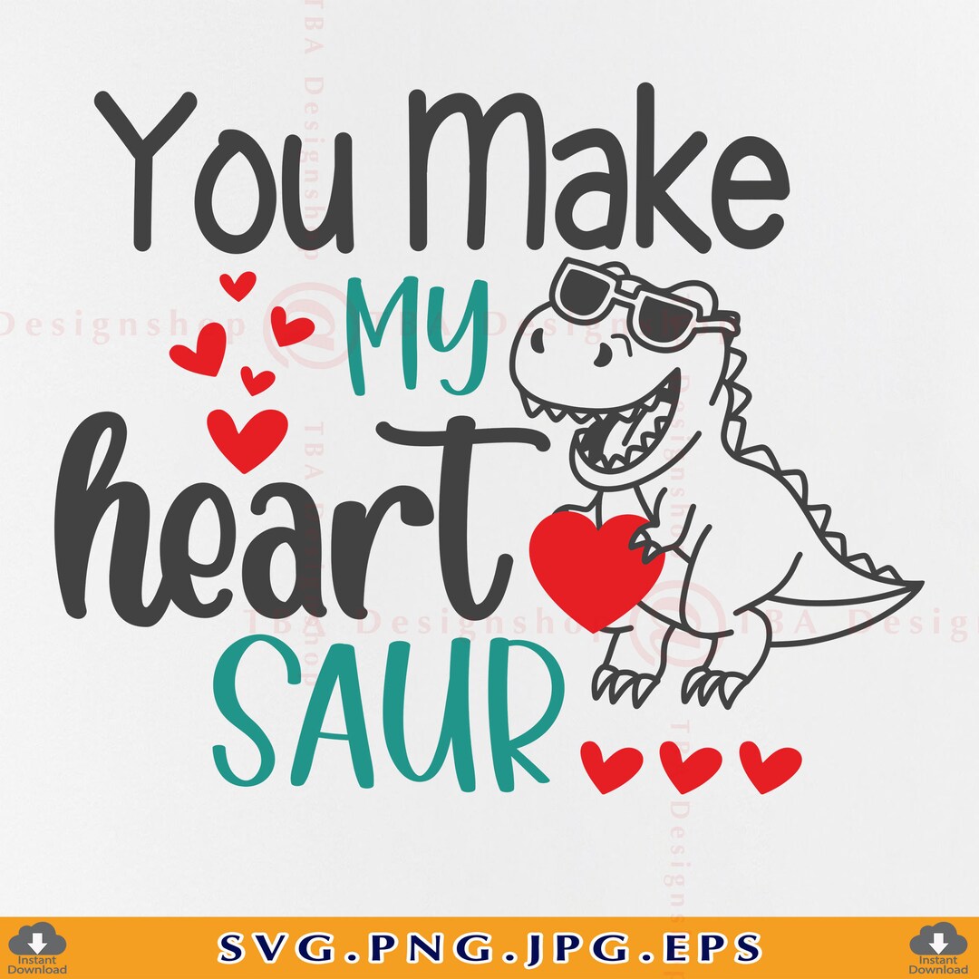 Dinosaur Valentine SVG: You Make My Heart Saur, Kids Shirt (digital ...