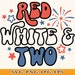 Red White and Two SVG, 4th of July Birthday, Patriotic Kids Shirt ...