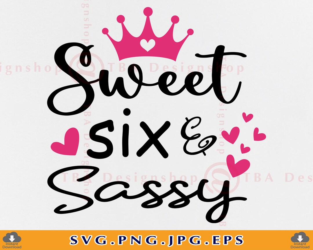 Sweet Six & Sassy Svg, 6th Birthday SVG, Sixth Birthday SVG, 6 Birthday ...