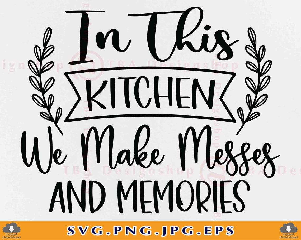 In This Kitchen We Make Messes and Memories Svg, Kitchen Sign Decor SVG ...