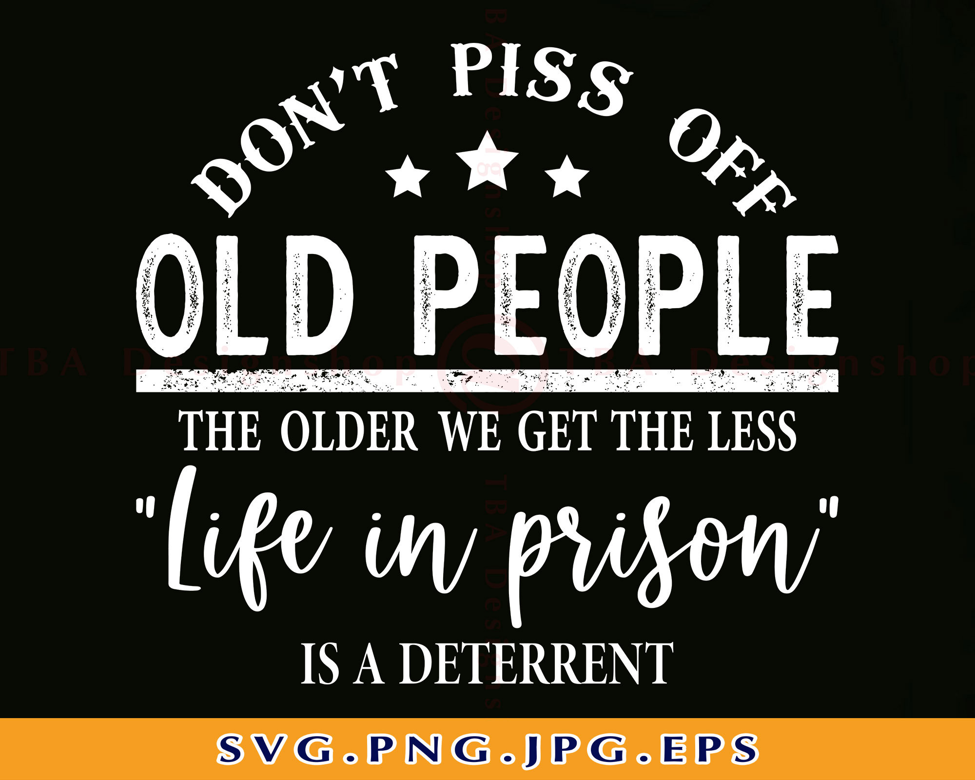 Dont Piss Off Old People The Older We Get The Less Life In Etsy