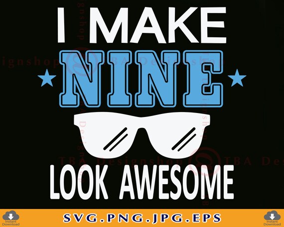 I Make Nine Look Awesome Svg 9th Birthday SVG 9th Birthday | Etsy