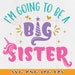 I'm Going to Be a Big Sister SVG, Sister SVG, Big Sister SVG, Sister ...