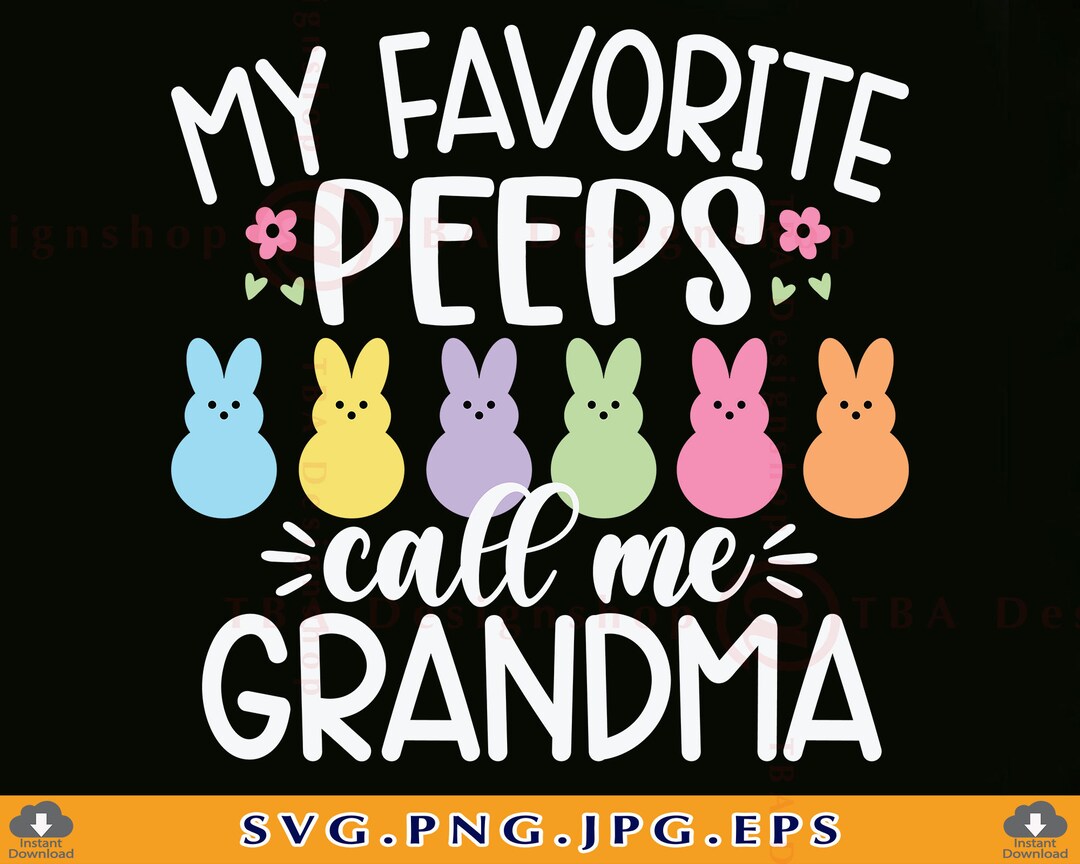 Easter Grandma SVG, My Favorite Peeps Call Me Grandma (digital Files ...