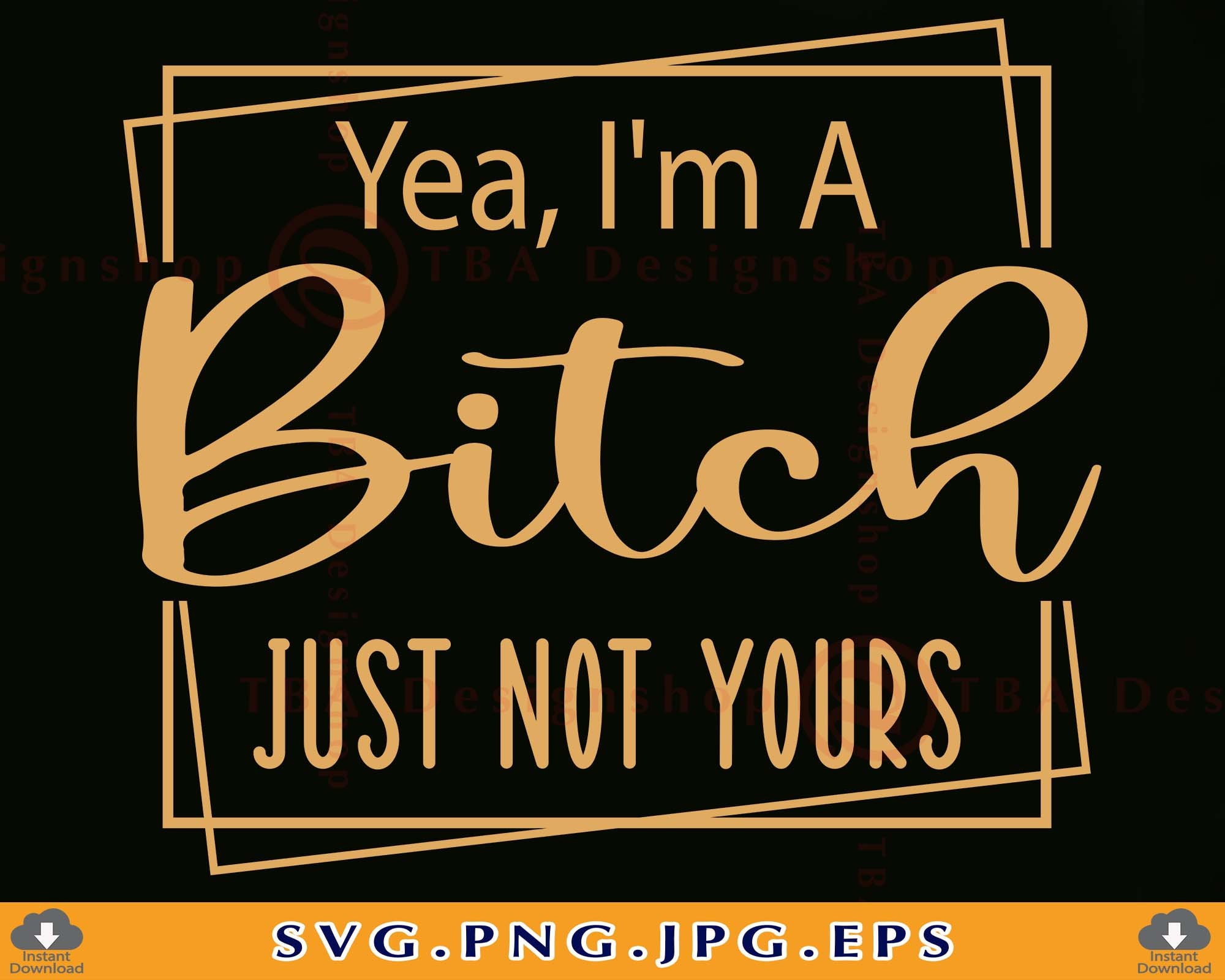 Yea I'm a Bitch Just Not Yours Svg Sarcastic SVG Saying - Etsy UK