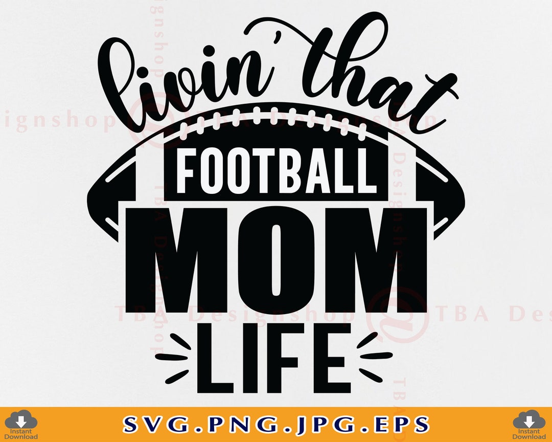 Livin That Football Mom Life SVG, Football Mom SVG, Mom Football Shirt ...