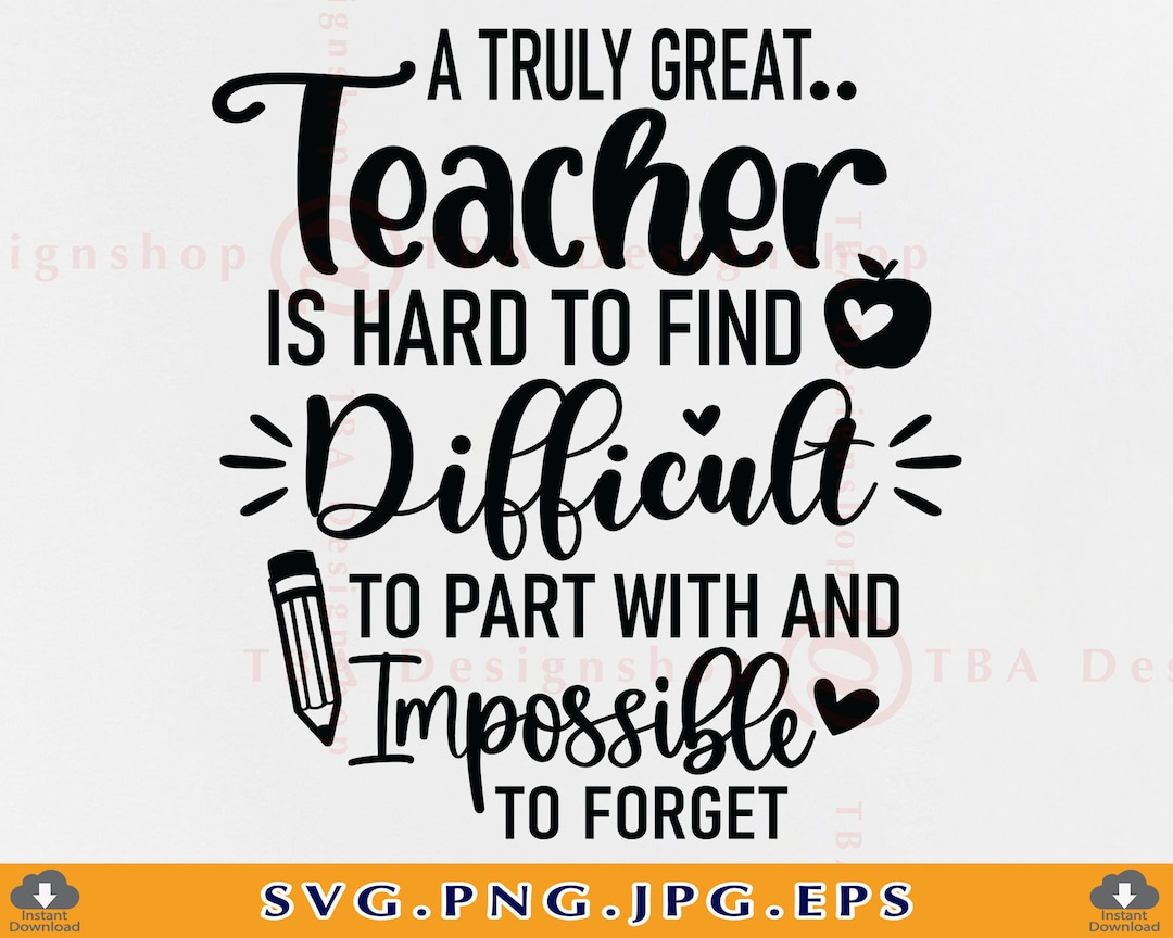 A Truly Great Teacher is Hard to Find Difficult to Part With Svg ... A Truly Great Teacher is Hard to Find Difficult to Part With Svg ...