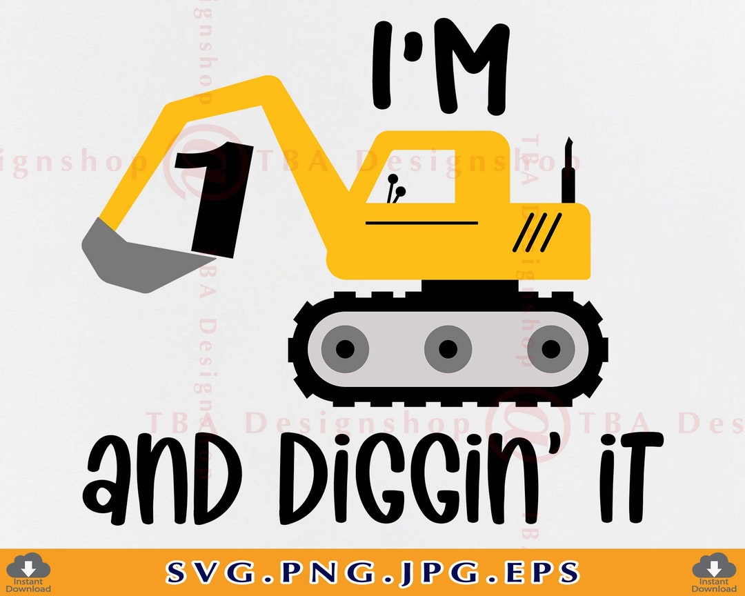 I'm 1 and Diggin' It Svg, Construction Birthday SVG, Boy Birthday Shirt ...