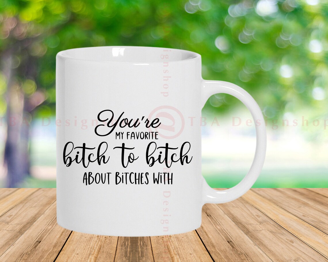 Youre My Favorite Bitch To Bitch About Bitches With Svg Etsy