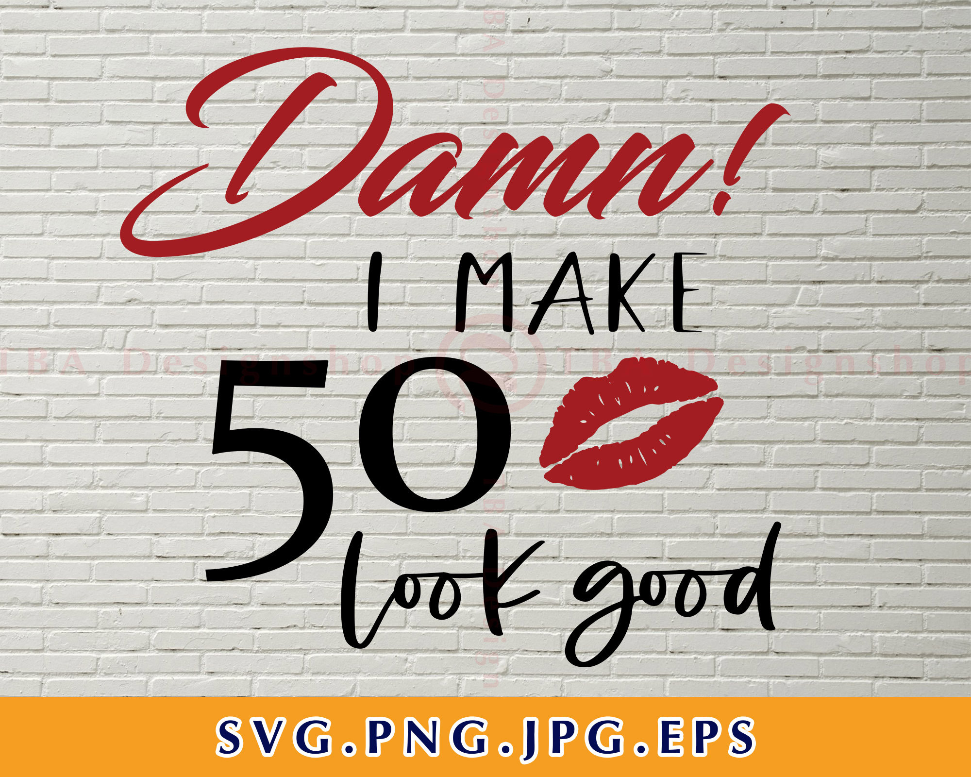 Damn I Make 50 Look Good Svg 50th Birthday Svg Files Etsy