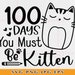 100 Days Must Be Kitten Svg, 100 Days of School SVG, Girl 100 Days ...