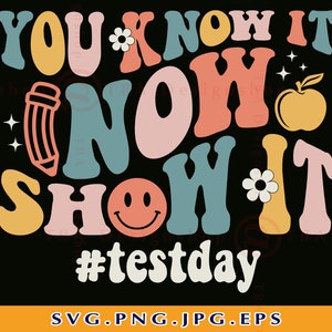 Test Day SVG, Testing Svg,you Know It Now Show It Svg, Test Day Teacher ...