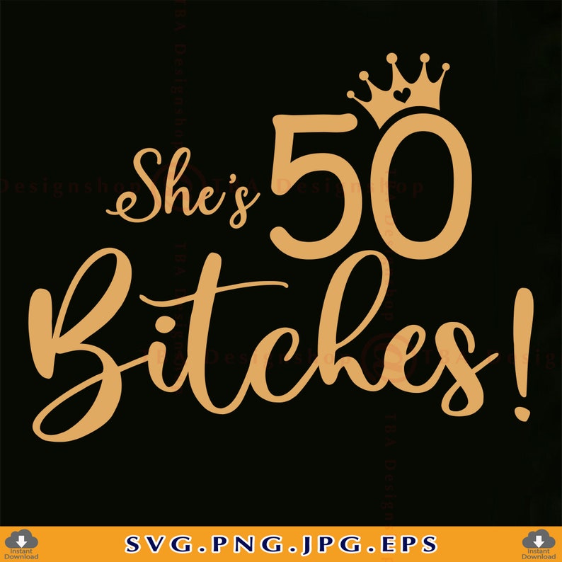 She's 50 Bitches SVG, Funny 50th Birthday Shirt, Cut Files (SVG, PNG ...