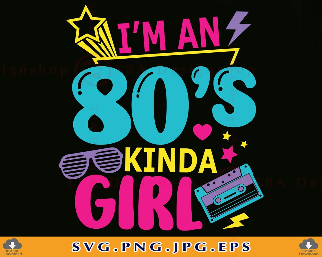 I'm an 80s Kinda Girl SVG, 80s Shirt Design SVG, 80s Party Svg, 80s ...