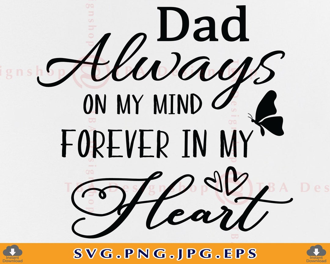 Dad Always on My Mind Forever in My Heart Svg, in Loving Memory SVG ...