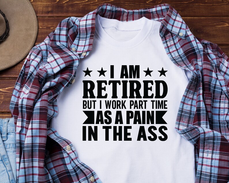 Retired SVG Im Retired but I Work Part Time as A Pain in the - Etsy