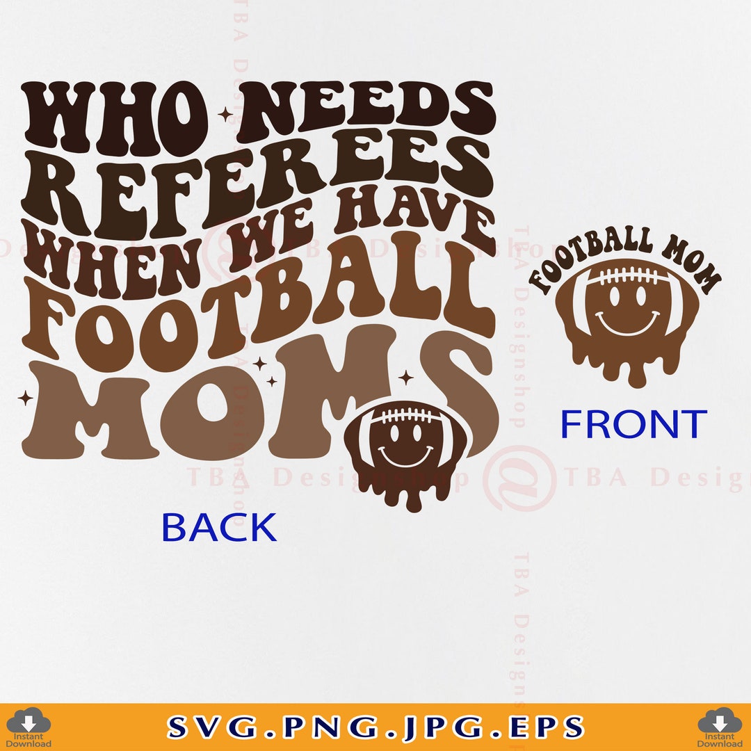 Football Mom SVG, Who Needs Referees When We Have Football Mom, Funny ...