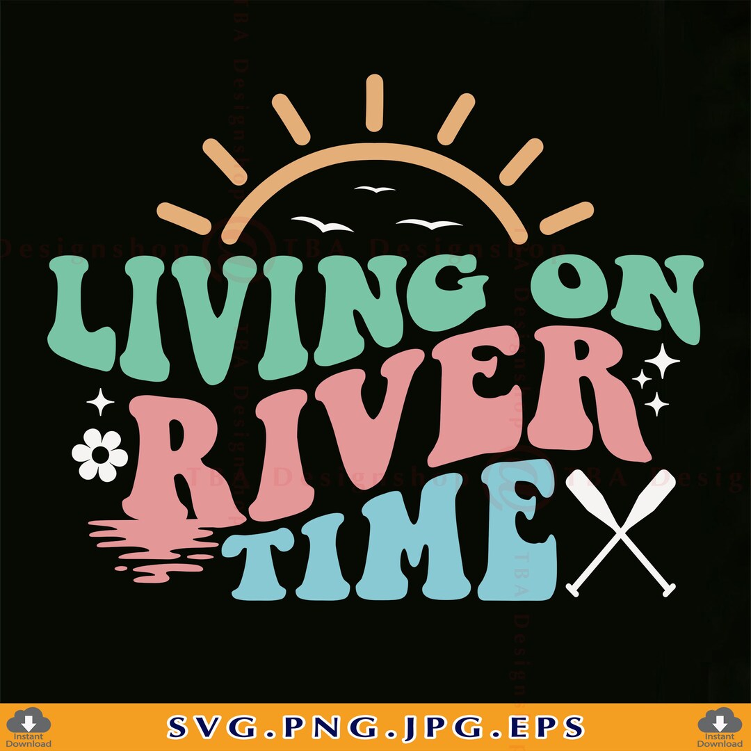 River SVG, Living on River Time Svg, River Life SVG, River Mode On ...
