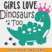 Girls Love Dinosaurs Too Svg, Girl Dinosaur SVG, Dinosaur Gift Svg ...