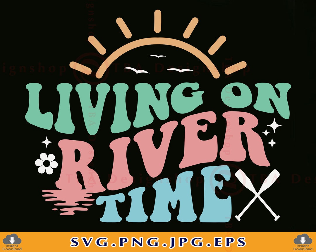 River SVG, Living on River Time Svg, River Life SVG, River Mode On, River Vibes Svg, River Gifts ...