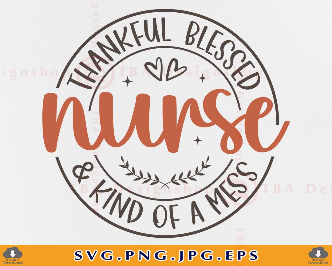 Thanksgiving Nurse SVG, Fall Nurse SVG, Thankful Blessed and Kind of A ...