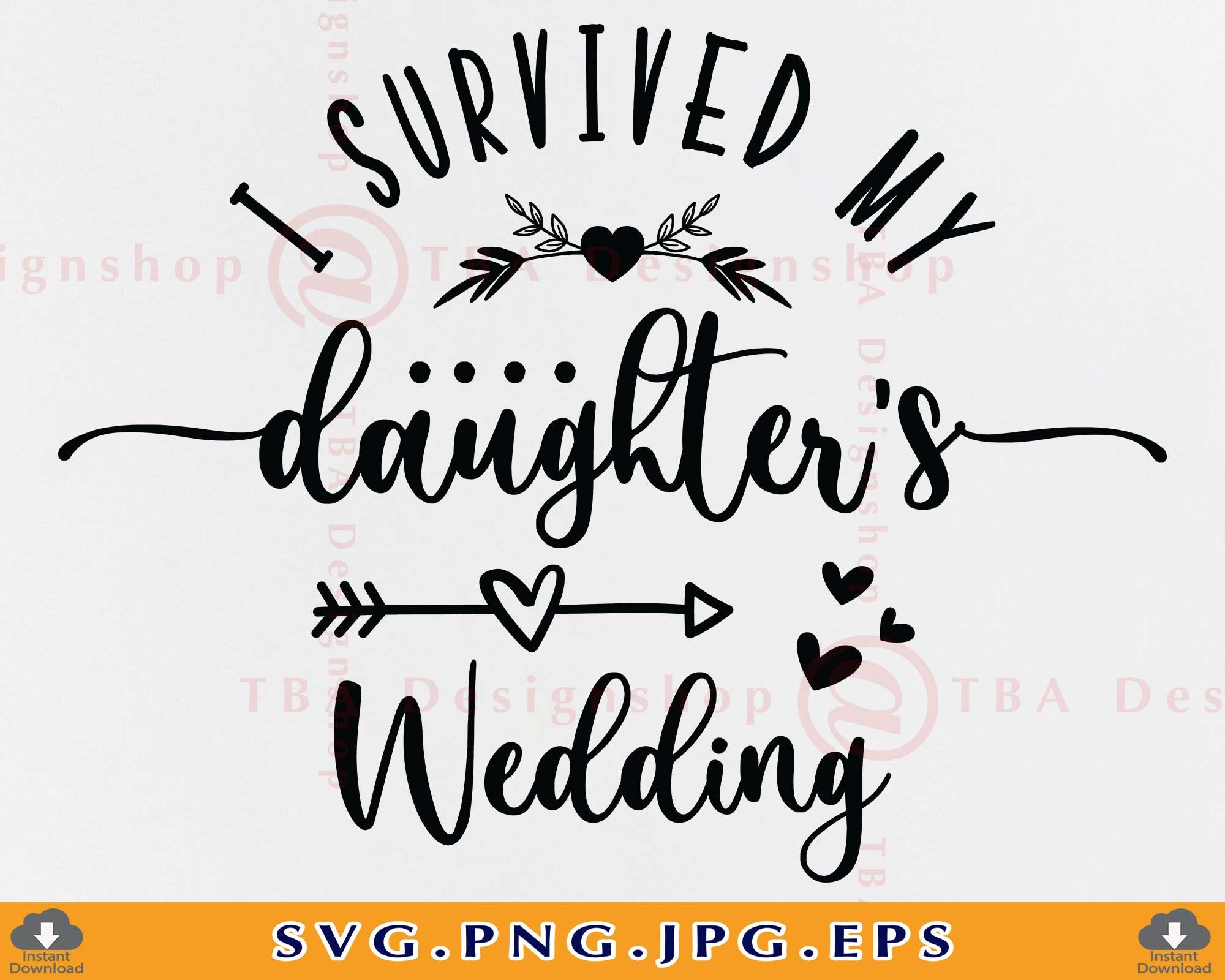 I Survived My Daughter's Wedding Svg Wedding Gifts SVG | Etsy
