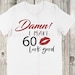 Damn I Make 60 Look Good Svg 60th Birthday Svg Files - Etsy