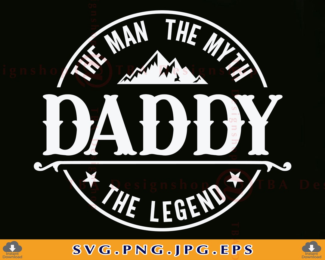 Fathers Day Gift SVG, Daddy SVG the Man the Myth the Legend, Dad SVG ...