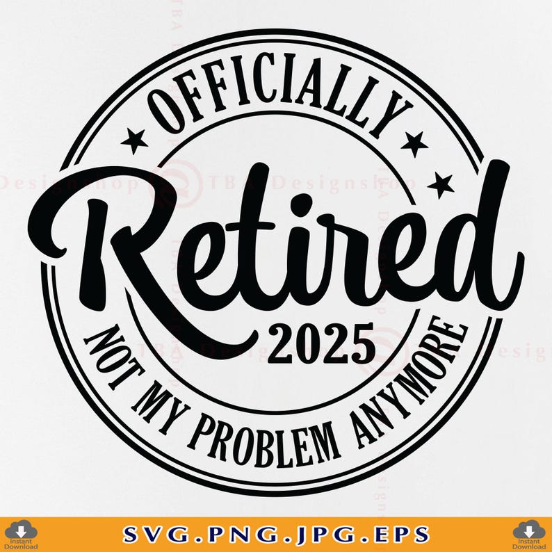 Officially Retired 2025 SVG, Funny Retirement Gift (digital Files ...