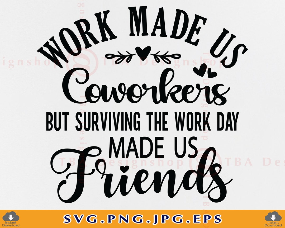 Work Made Us Coworkers SVG, Coworker Gift SVG, Colleagues, Friendship ...