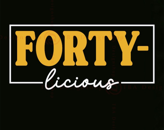Forty-licious SVG, 40th Birthday Shirt SVG, 40 Birthday SVG, Hello ...