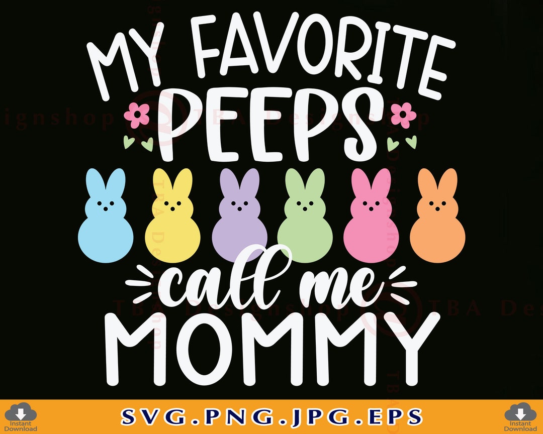 Easter Mommy SVG, My Favorite Peeps Call Me Mommy Svg, Easter Mom Shirt ...