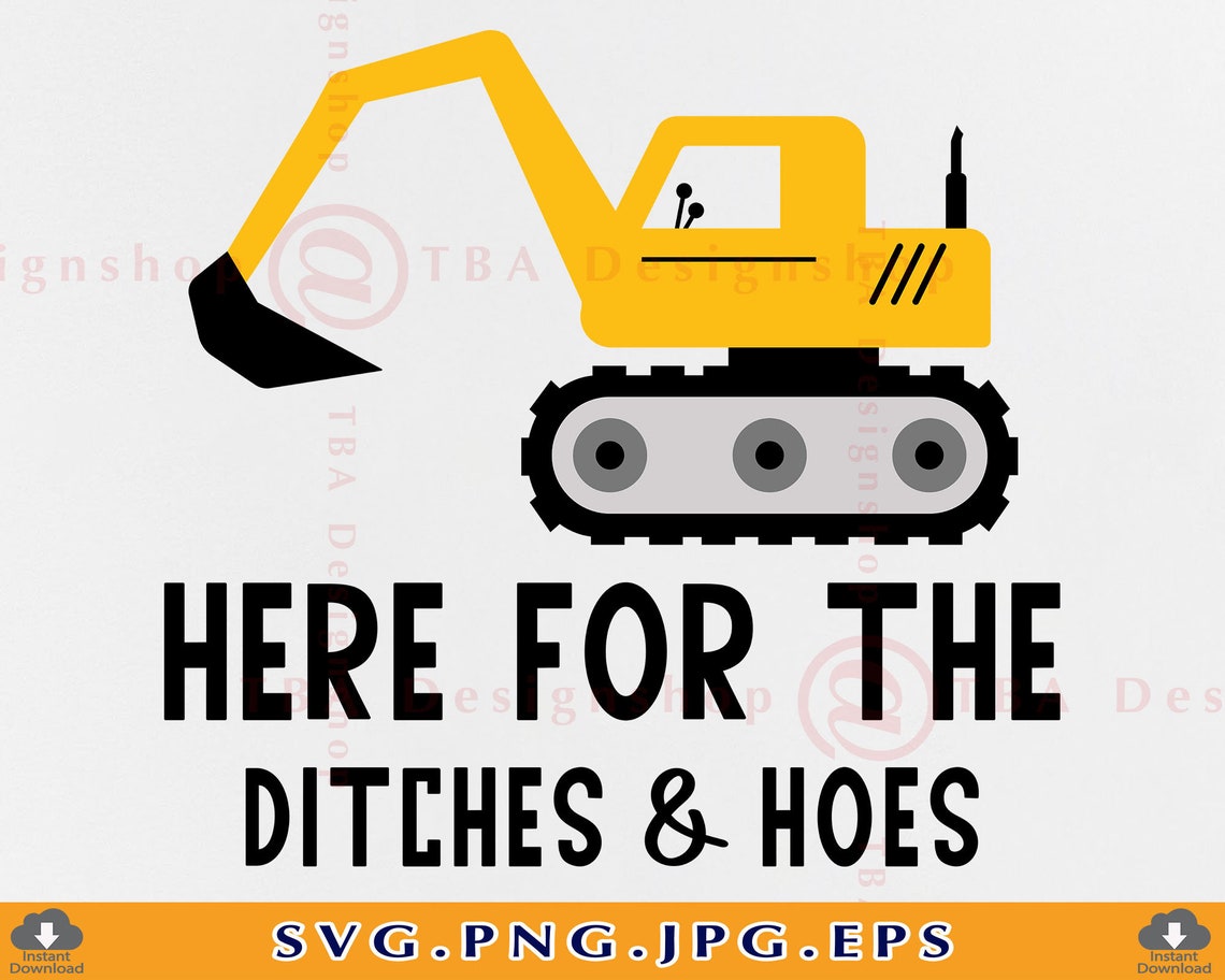 Here for the Ditches and Hoes Svg Construction SVG Excavator - Etsy