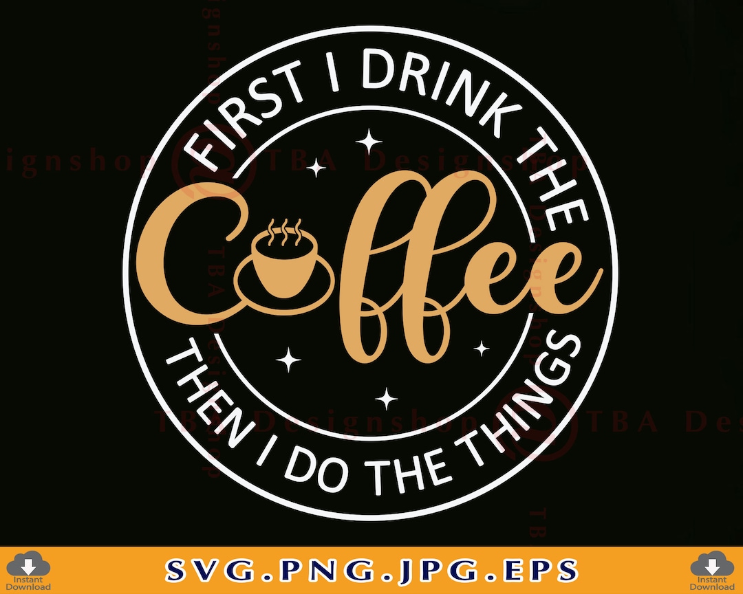 First Coffee Then Things SVG, Funny Coffee Quote, Cricut, PNG (digital ...