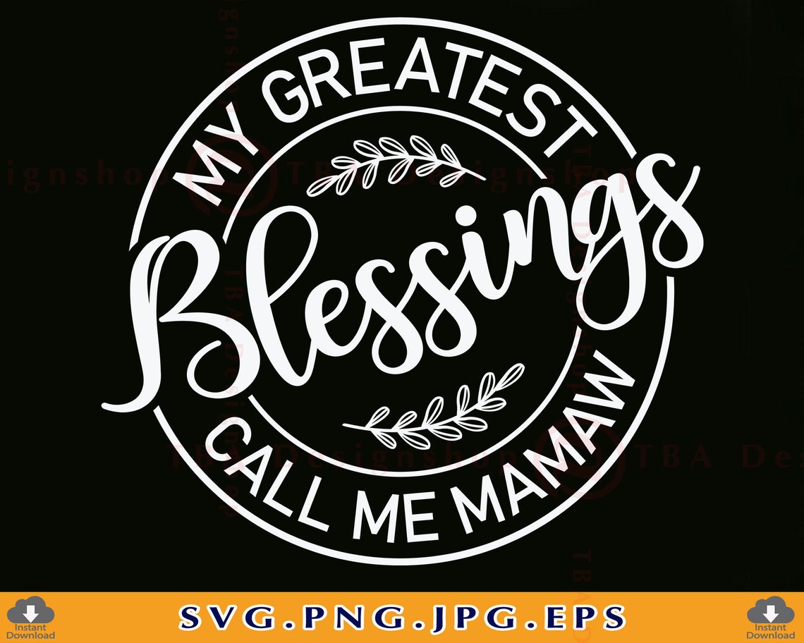My Greatest Blessings Call Me Mamaw Svg Grandma T Svg Etsy