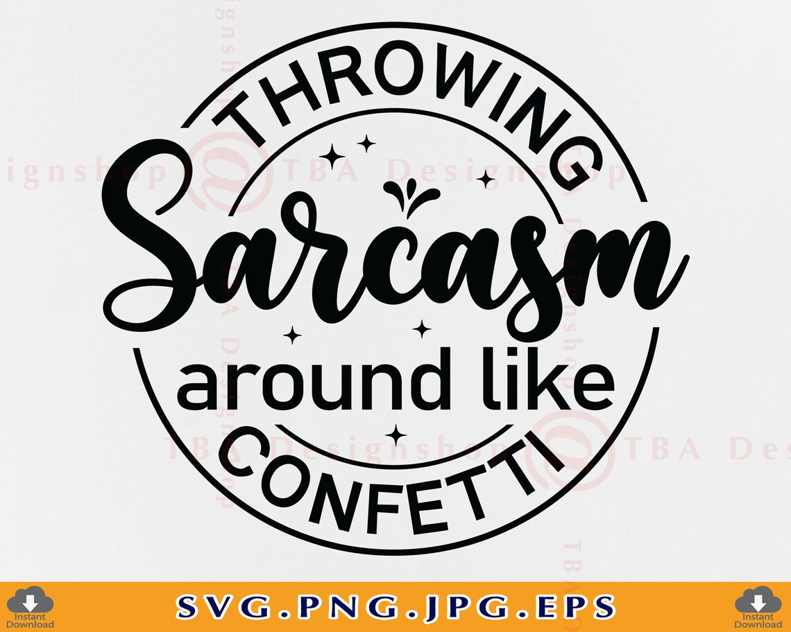 Throwing Sarcasm Around Like Confetti Svg Sarcastic Gifts - Etsy