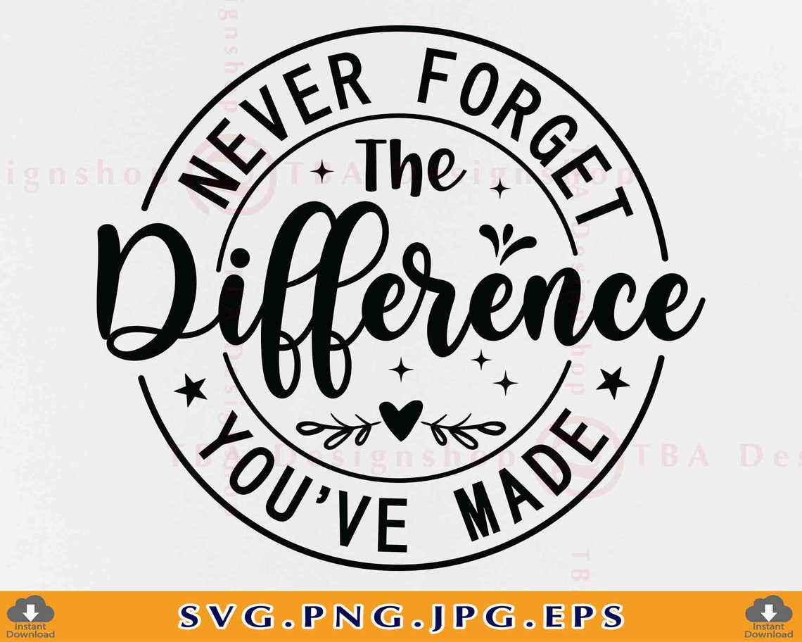 Never Forget the Difference You've Made SVG Teacher - Etsy Never Forget the Difference You've Made SVG Teacher - Etsy