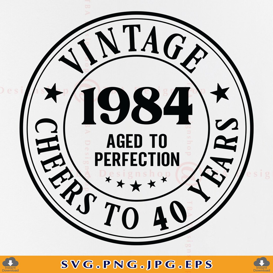 40 Birthday SVG, 40th Birthday SVG, Vintage 1984 Aged to Perfection, 40 ...