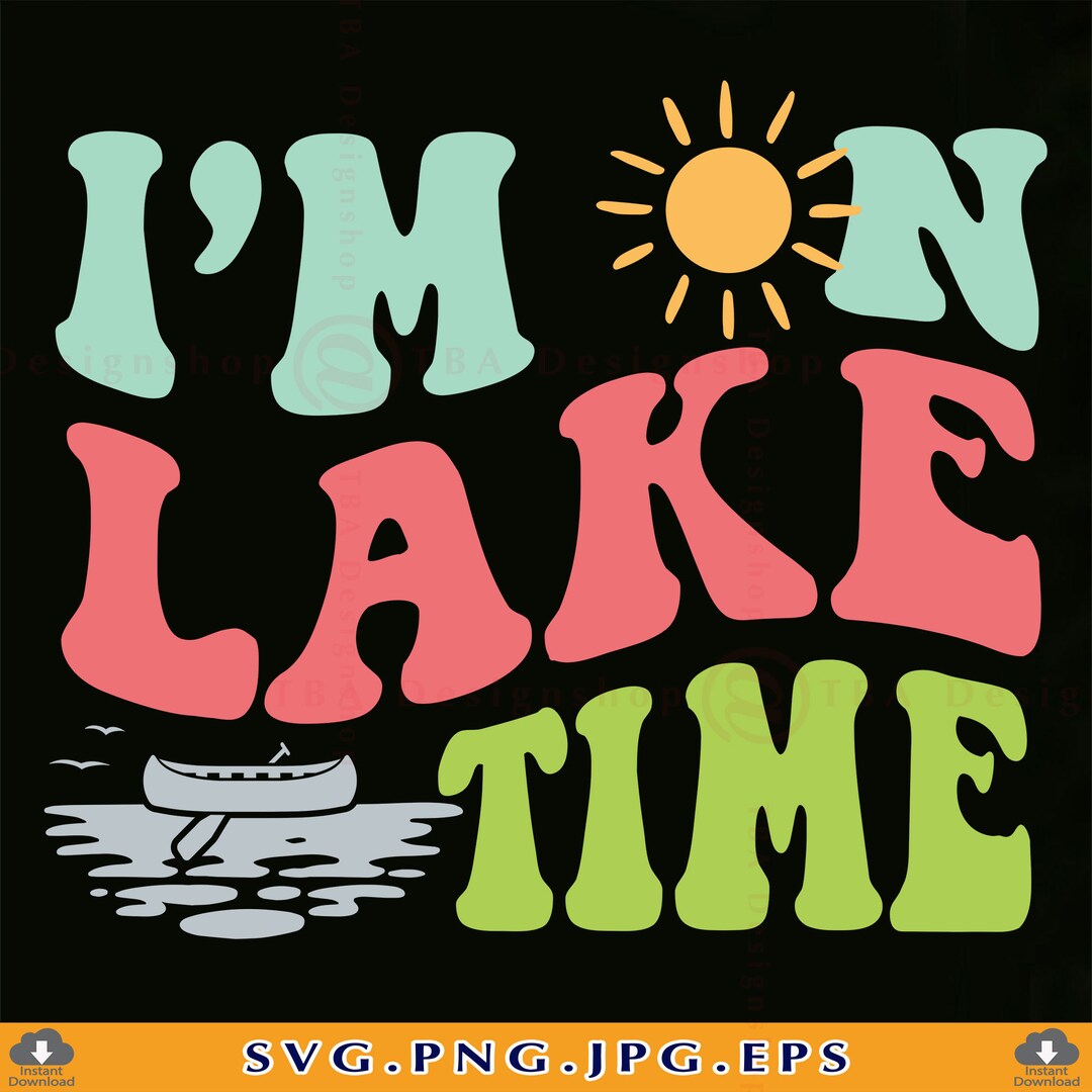 Lake SVG, Im on Lake Time SVG, Lake Life Svg, Lake Vibes Svg, Summer ...