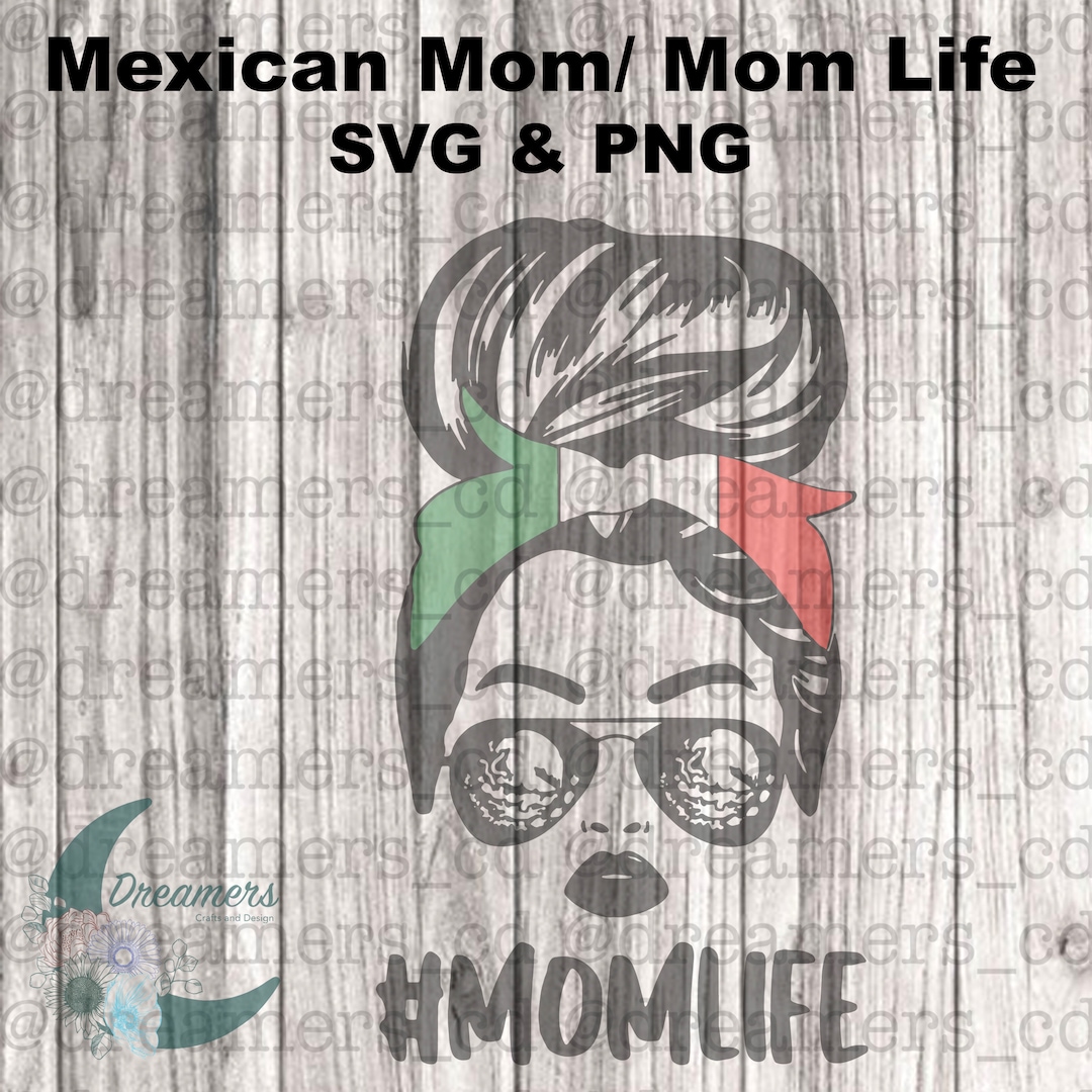 Mexican Mom Life SVG-PNG Digital File | Mom Life | Hair in a Bun With ...