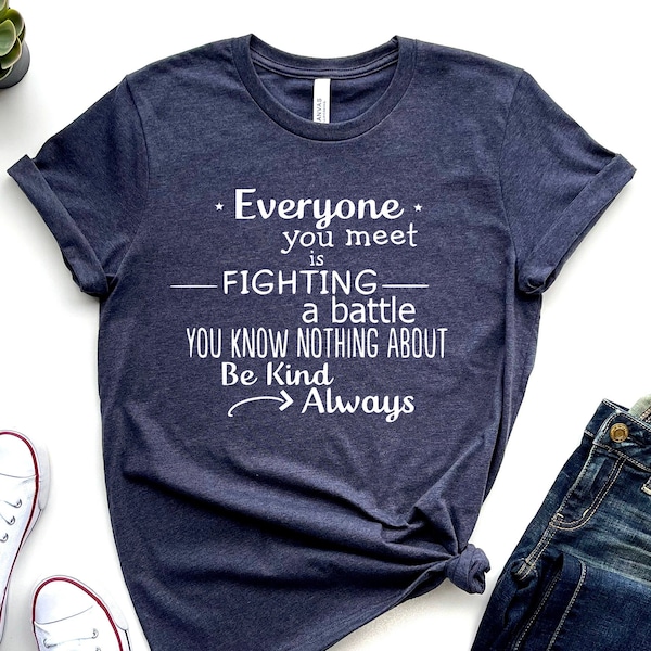 Everyone You Meet is Fighting a Battle You Know Nothing About Tee - Etsy