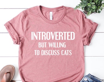 Introverted but Willing to Discuss Cats, Funny Introvert Tee, Gift for ...