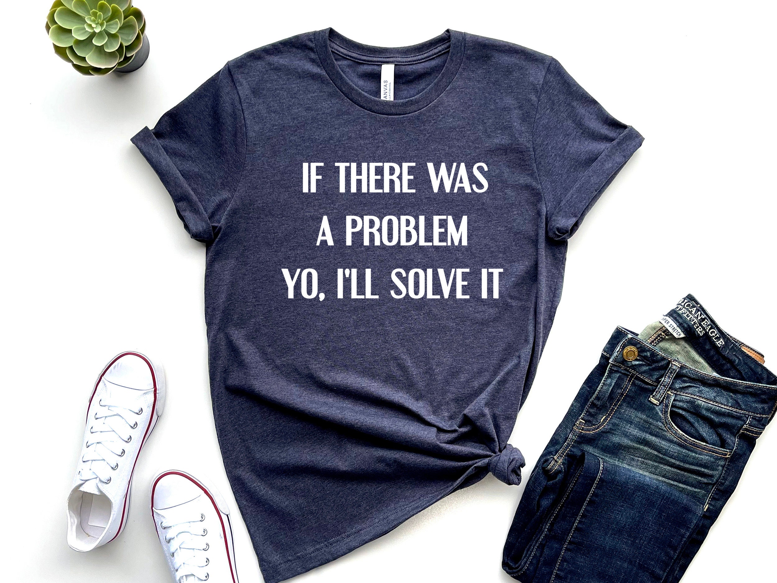 If There Was A Problem Yo I'll Solve It Shirt Social | Etsy