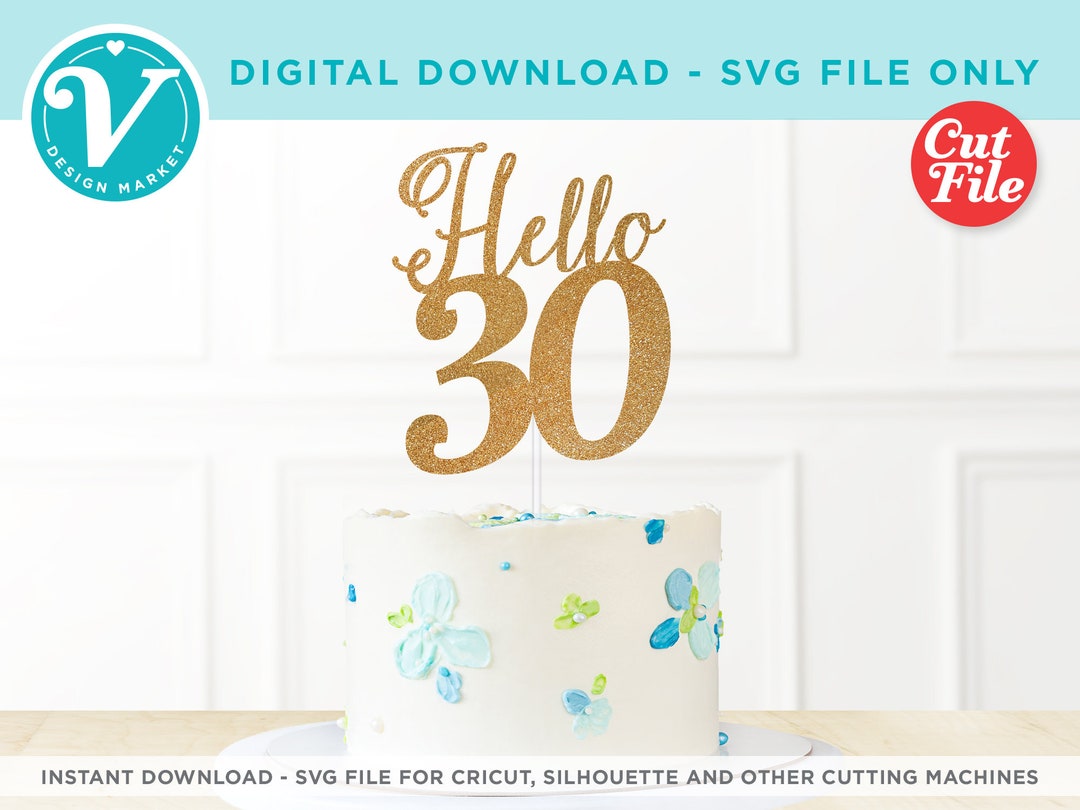 Hello 30 Cake Topper SVG | Cricut, Silhouette (digital Download) - Etsy