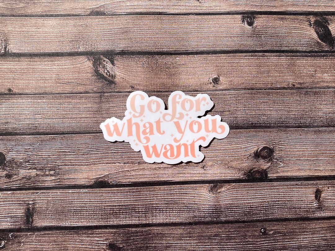 PREMIUM Go for What You Want Sticker *WATERPROOF* | Laptop Sticker ...