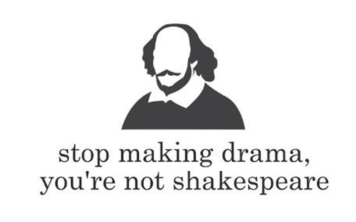 Stop Making Drama You're Not Shakespeare - Etsy