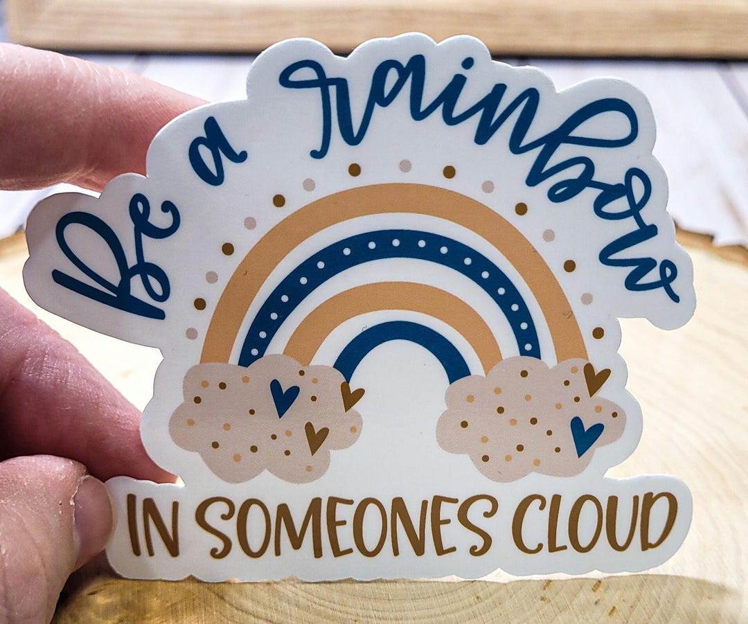Be a Rainbow in Someone’s Cloud Sticker – Inspirational Quote Sticker ...