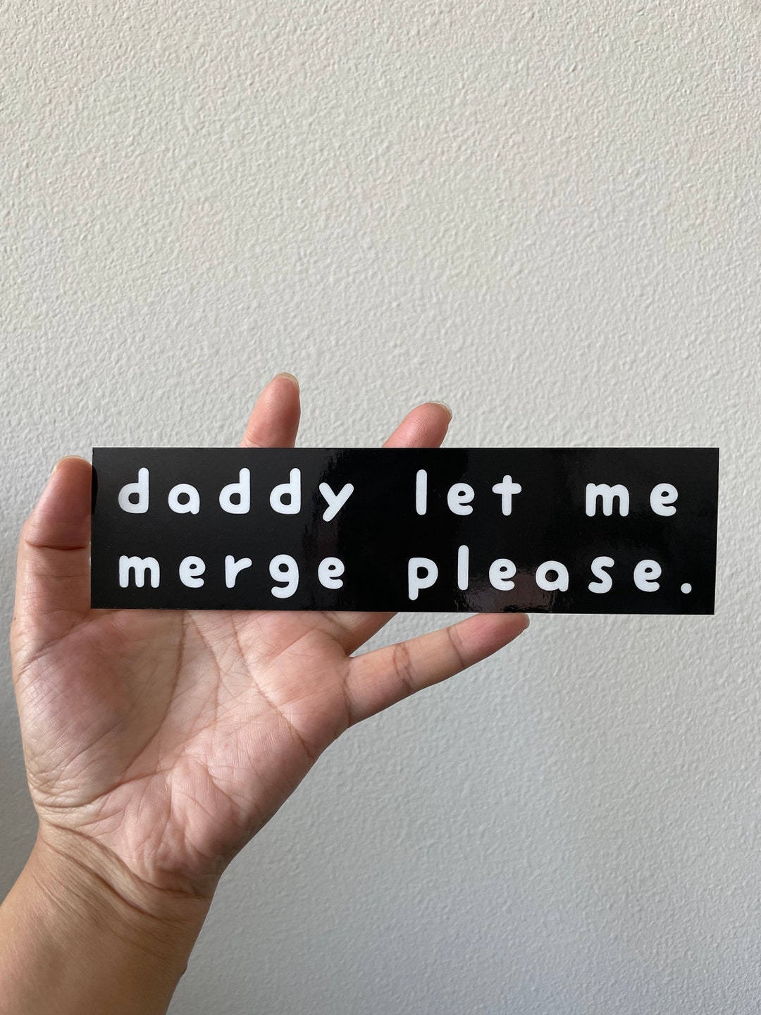 Daddy Let Me Merge Please Bumper Sticker Ships Daily Made in America ...