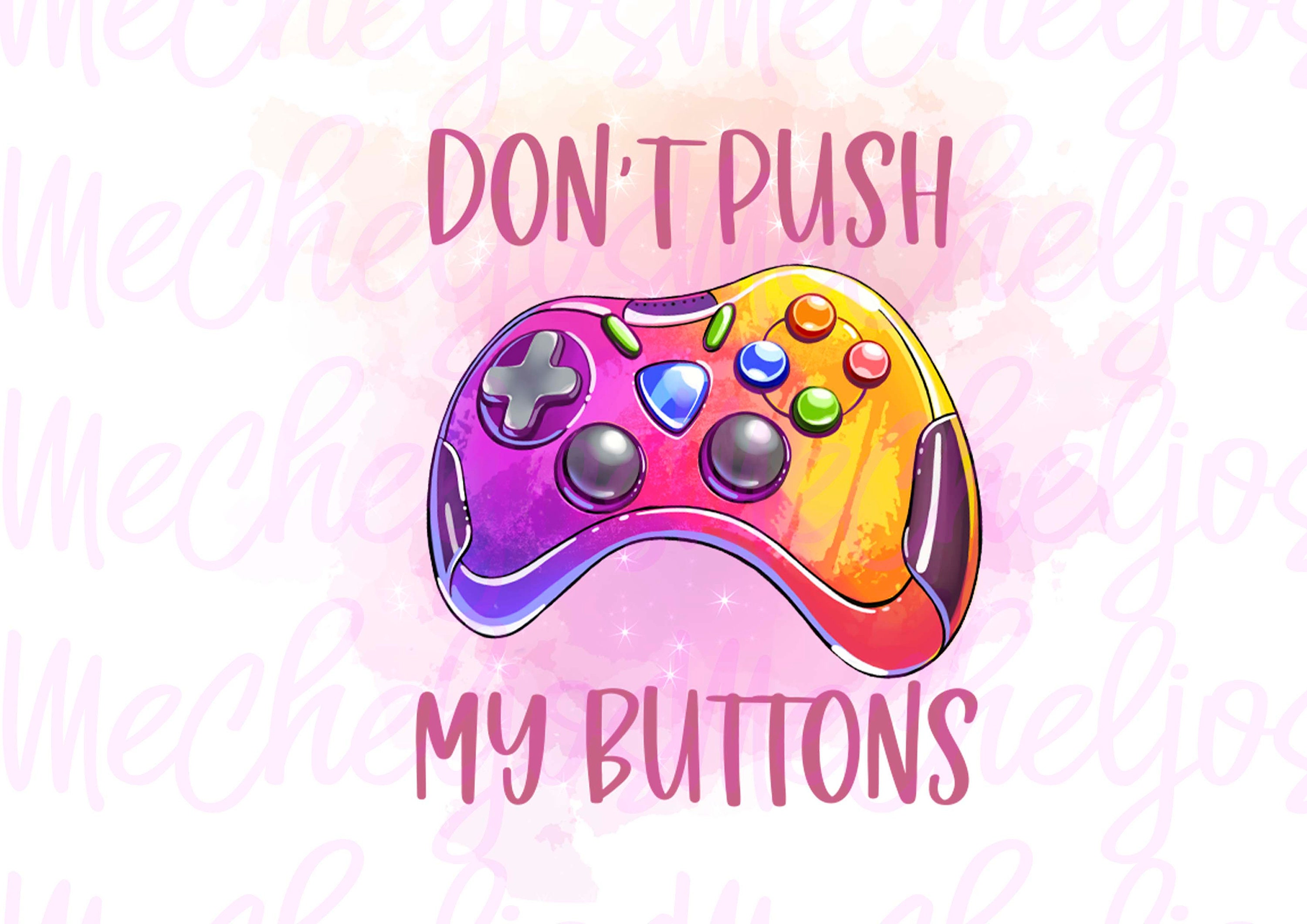 Don't Push My Buttons, Gamer, Video Game,digital Sublimation File, PNG ...